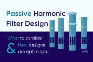 Passive Harmonic Filters - considerations and how designs are optimised